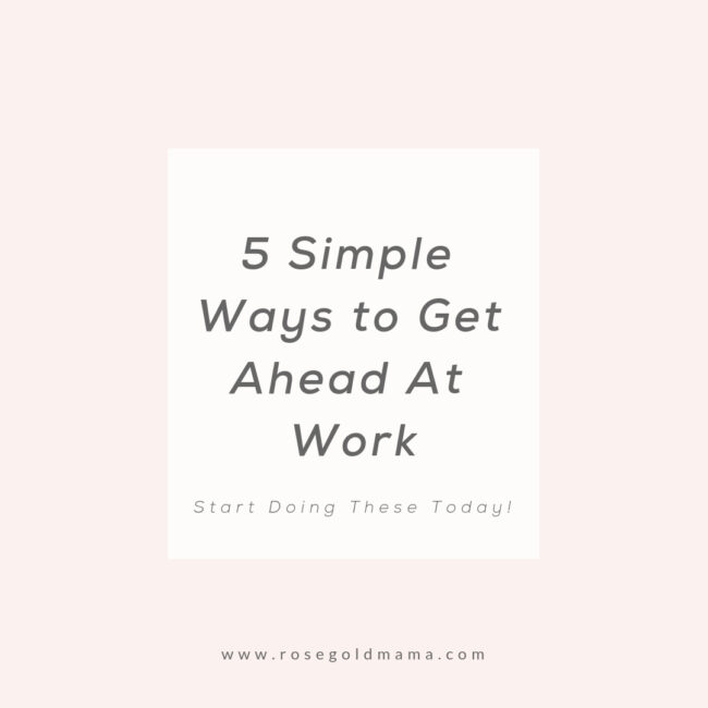 Career Advice for Women: 5 Simple Ways to Get Ahead at Work - The Savvy Working Mom