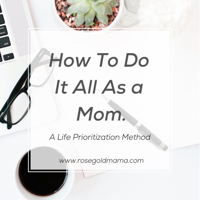 How To Do It All As A Mom. A Life Prioritization Method. - The Savvy ...