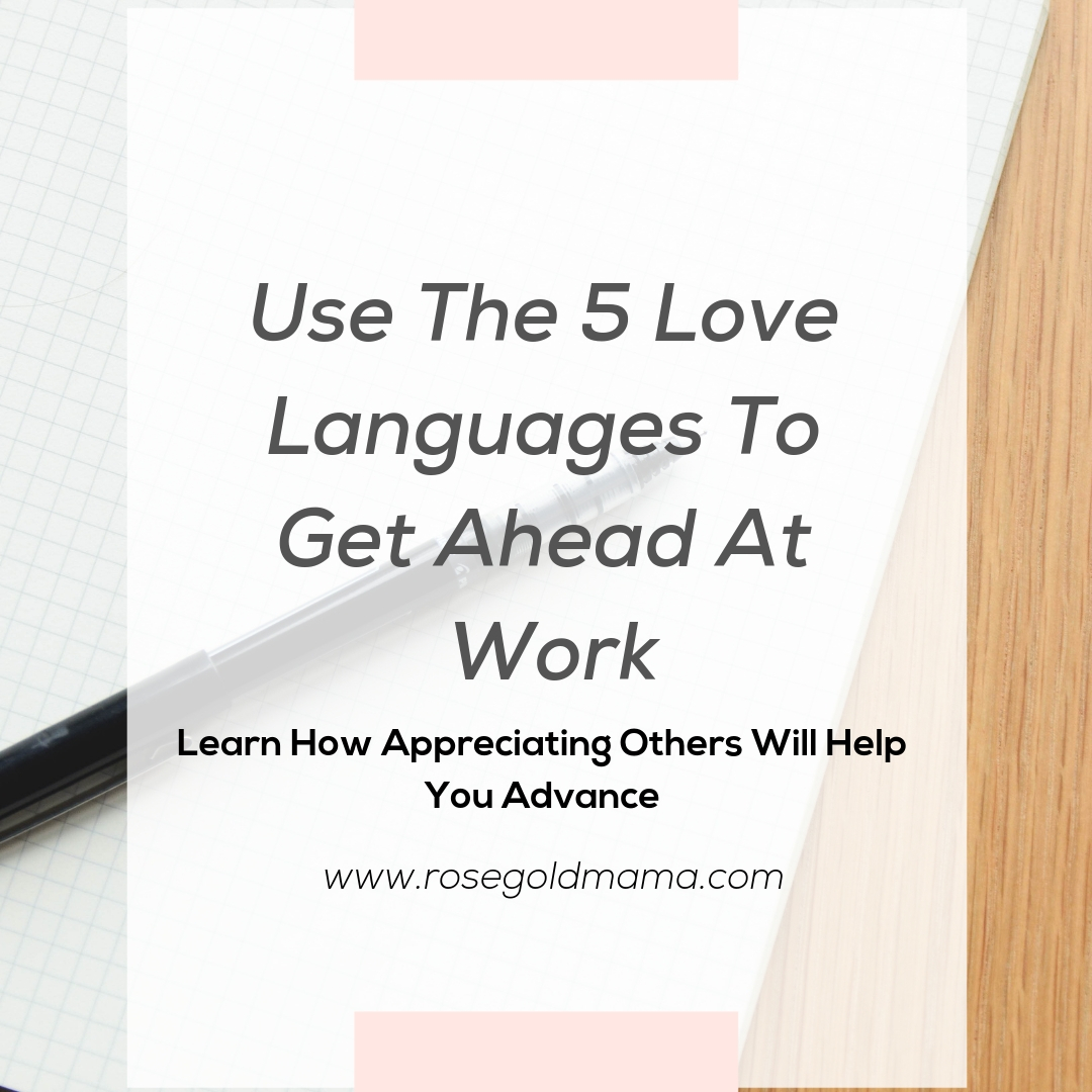 Use the 5 Love Languages To Get Ahead at Work - The Savvy Working Mom