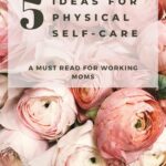 5 Ideas For Physical Self-Care - The Savvy Working Mom