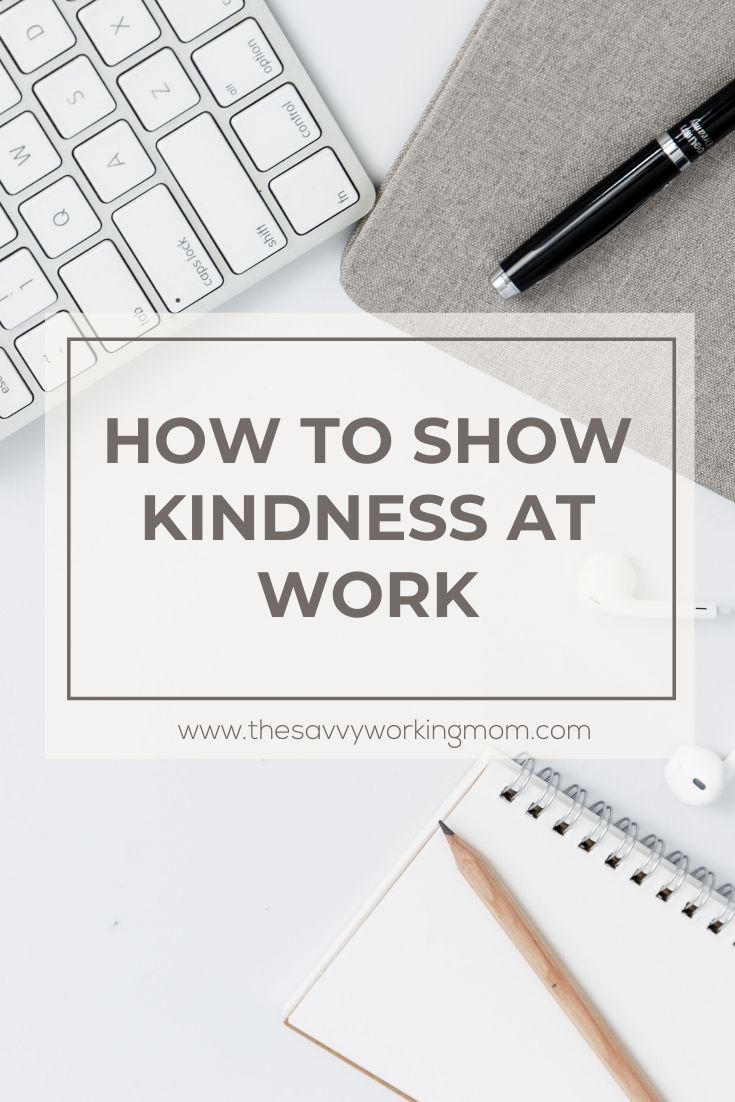 How To Show Kindness At Work - The Savvy Working Mom