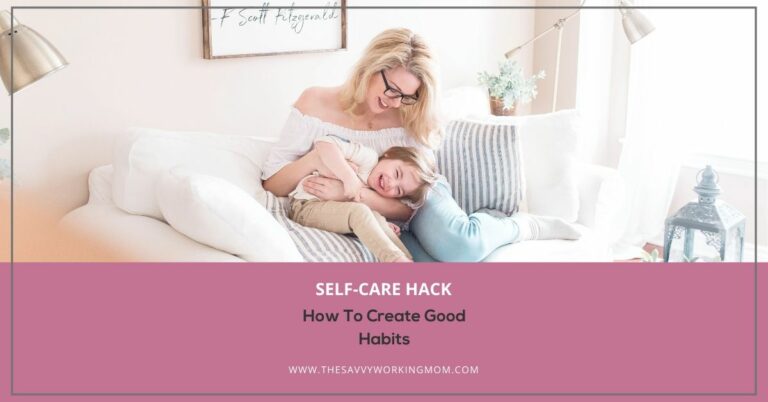 How To Create Good Habits - The Savvy Working Mom