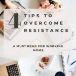 4 Tips To Overcome Resistance - The Savvy Working Mom