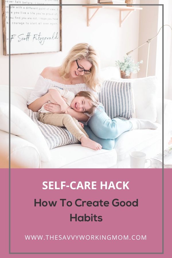 How To Create Good Habits - The Savvy Working Mom