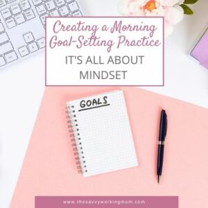 Creating a Morning Goal-Setting Practice - The Savvy Working Mom