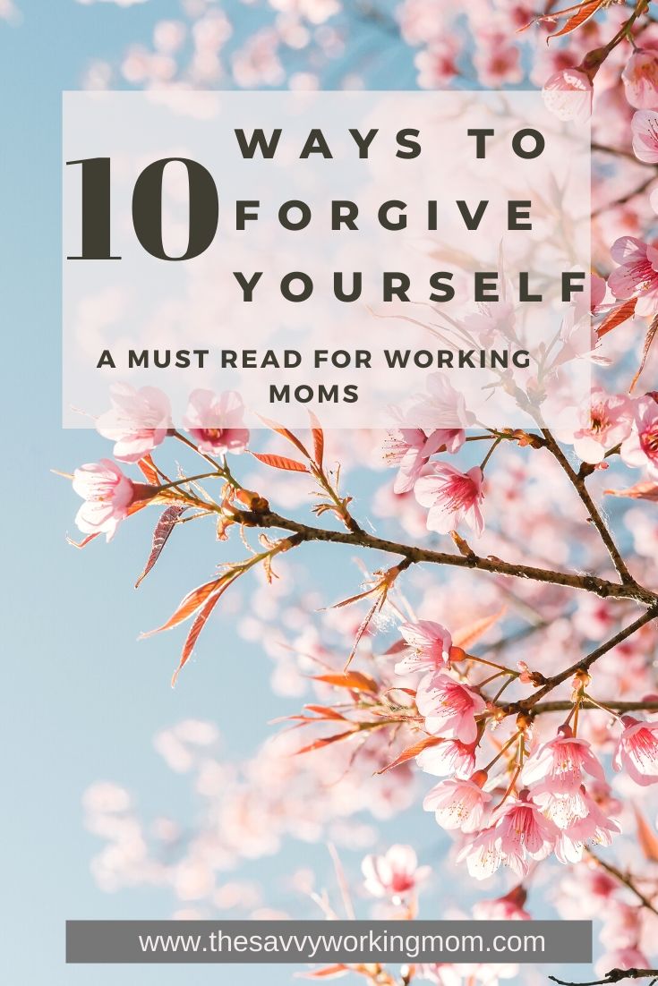 10 Ways To Forgive Yourself - The Savvy Working Mom