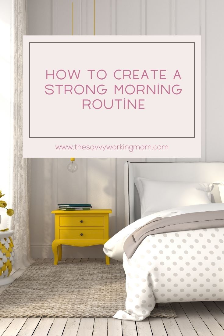 How To Create a Strong Morning Routine - The Savvy Working Mom