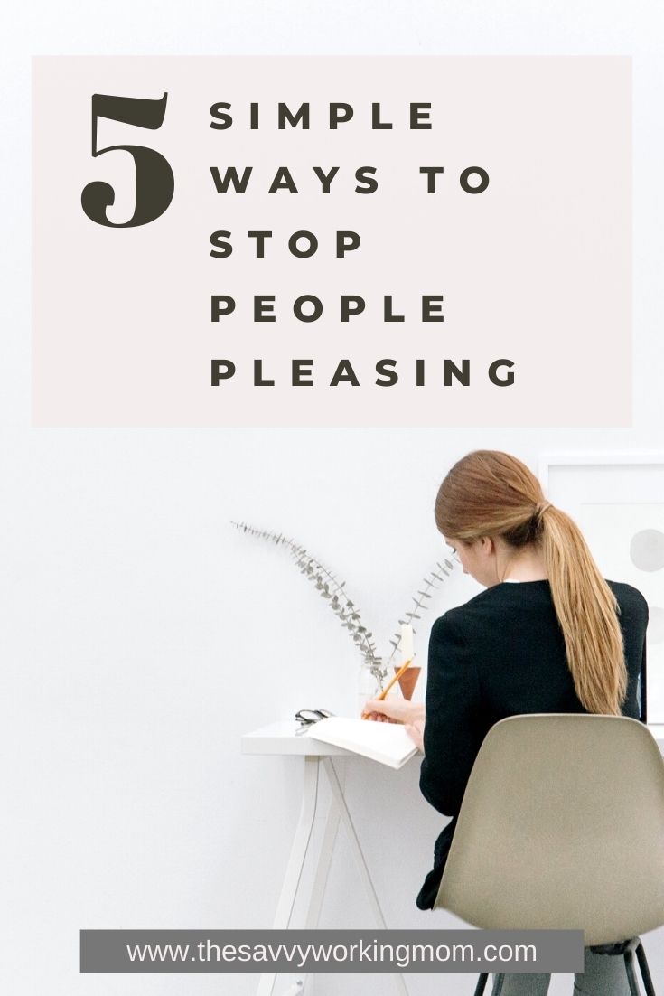 5 Simple Ways To Stop People Pleasing The Savvy Working Mom