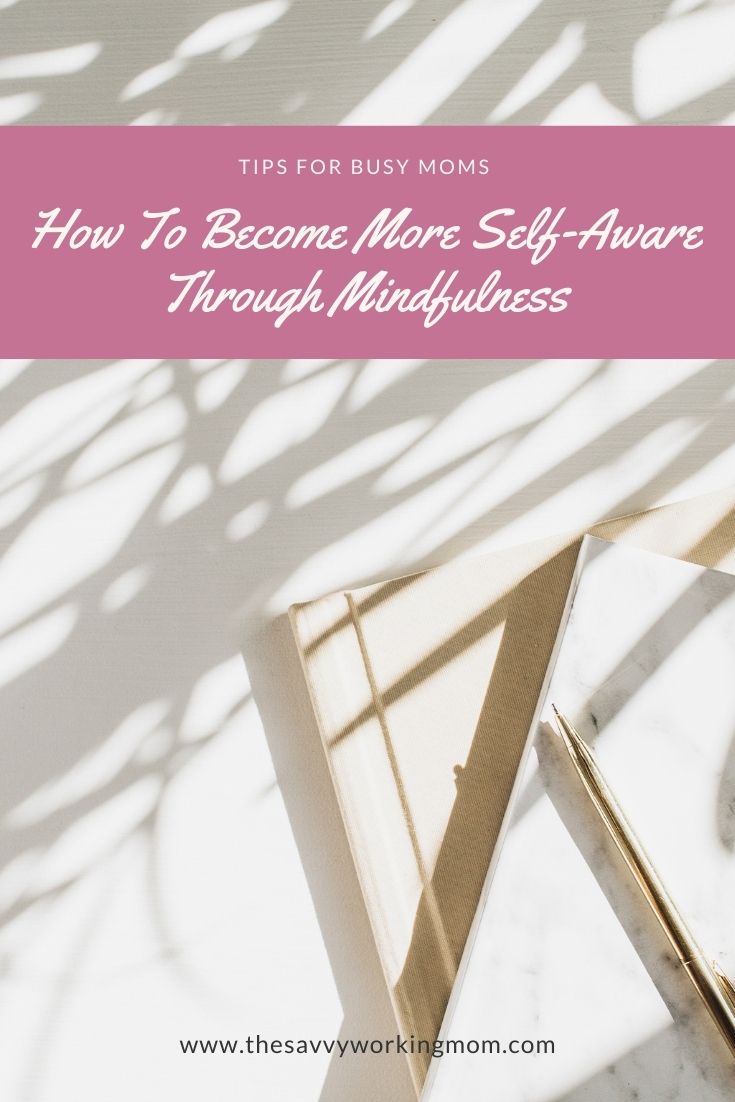 How To Become More Self-Aware Through Mindfulness - The Savvy Working Mom