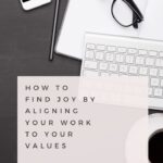 How To Find Joy By Aligning Your Work To Your Values - The Savvy ...