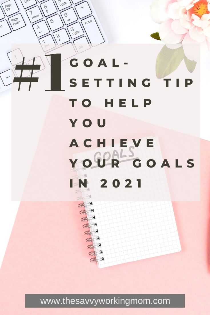 #1 Goal-Setting Tip To Help You Achieve Your Goals In 2021 - The Savvy ...