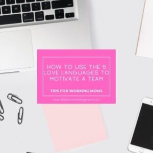 How To Use The 5 Love Languages To Motivate a Team - The Savvy Working Mom