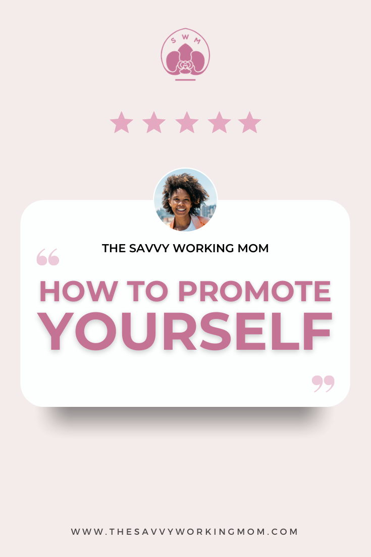 How to Promote Yourself - The Savvy Working Mom