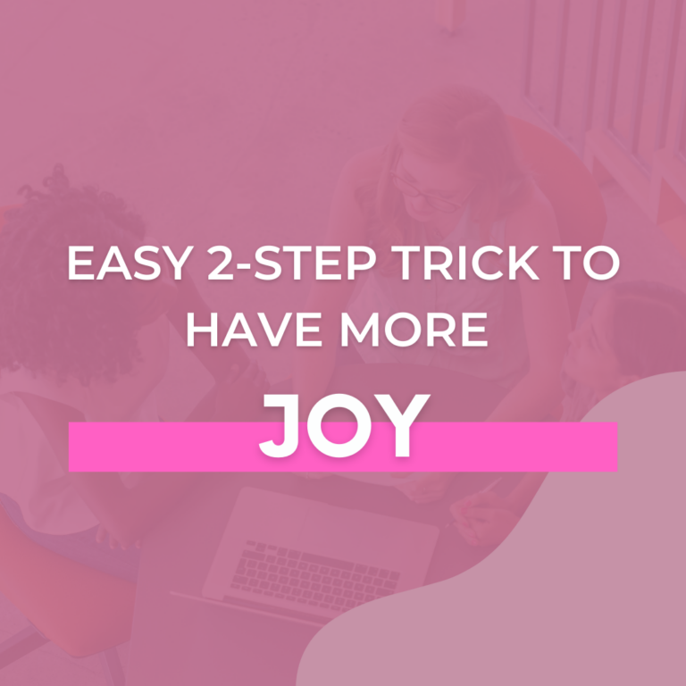 Easy 2-Step Trick to Have More Joy - The Savvy Working Mom