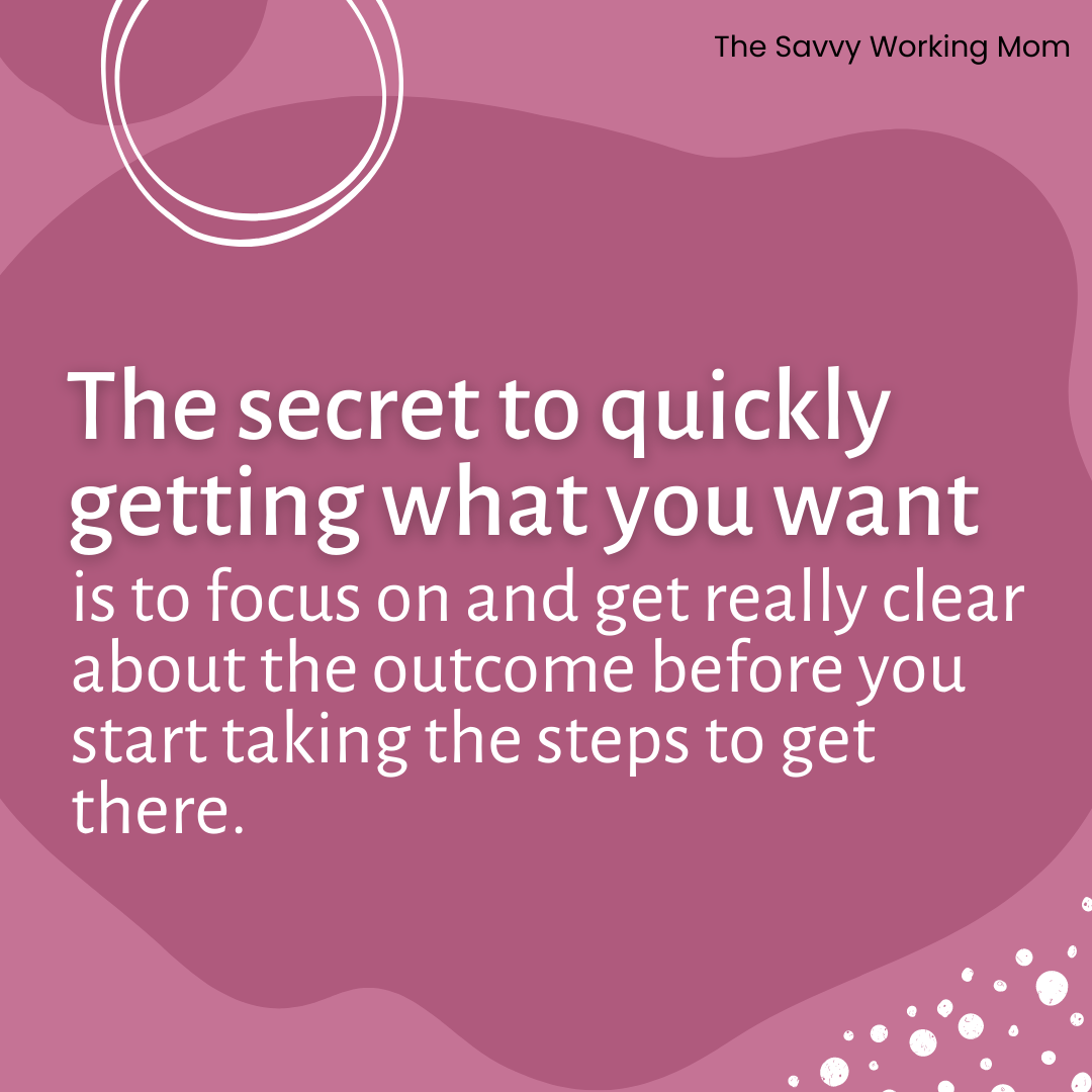 How to Quickly Get What You Want - The Savvy Working Mom