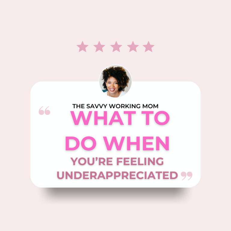 What to do when you’re feeling underappreciated - The Savvy Working Mom