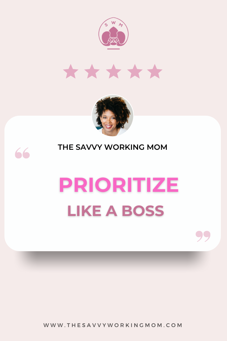 Prioritize Like A Boss - The Savvy Working Mom