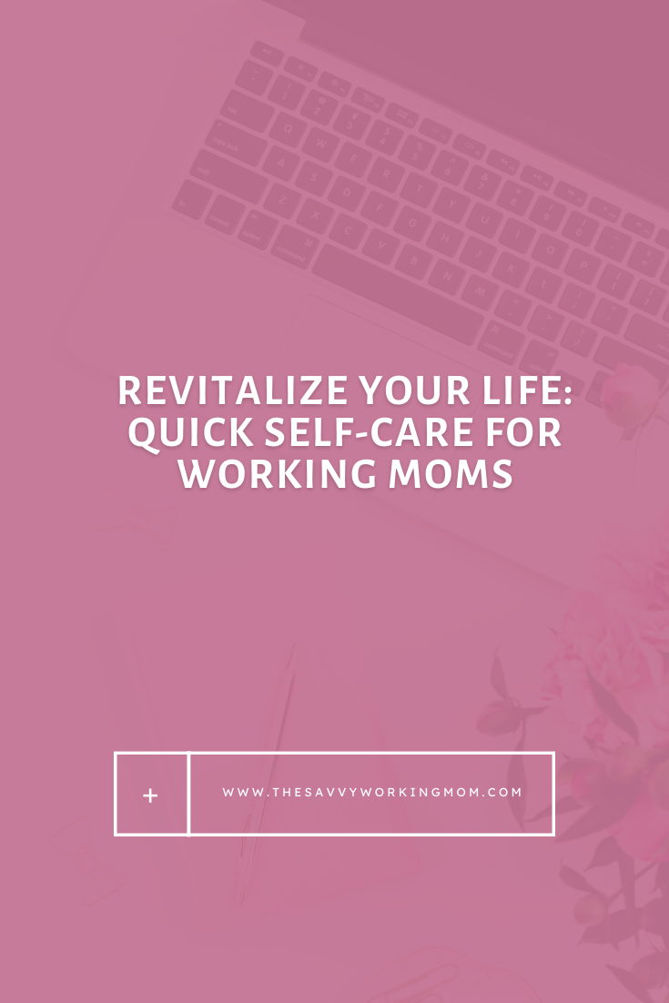 Revitalize Your Life: Quick Self-Care for Working Moms - The Savvy ...