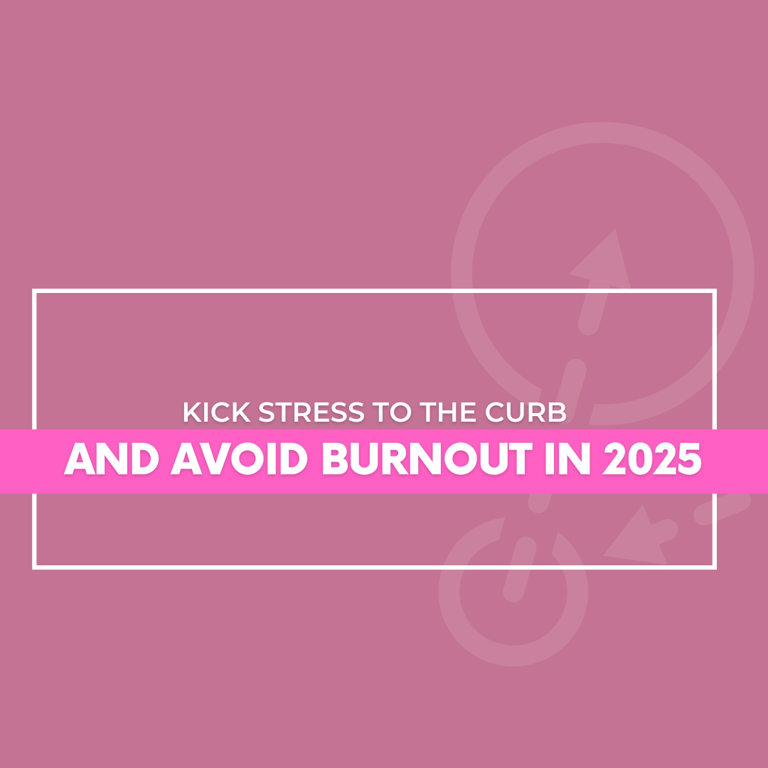 Kick Stress to the Curb and Avoid Burnout in 2025 - The Savvy Working Mom